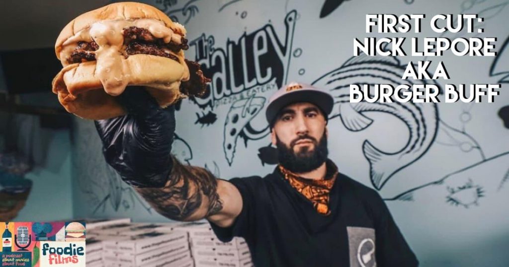 Nick Lepore aka Burger Buff | Foodie Films Podcast: First Cut