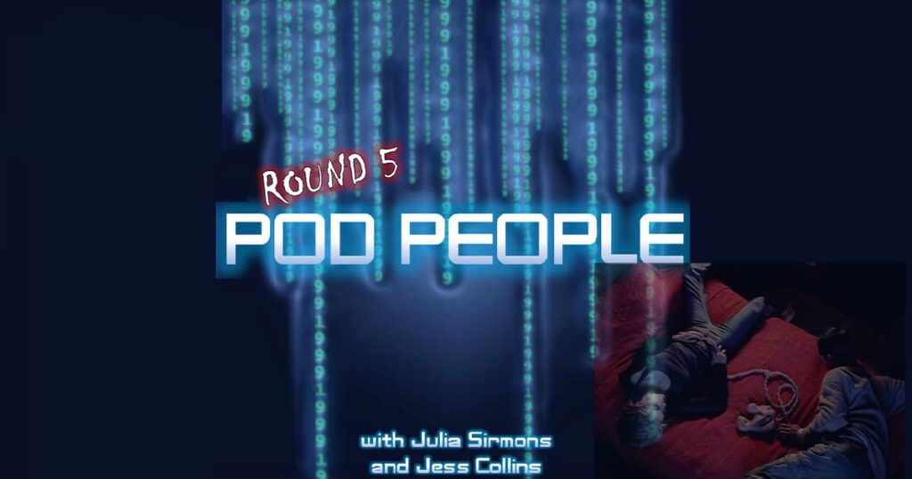 eXistenZ - "Pod People" with Julia Sirmons and Jess Collins