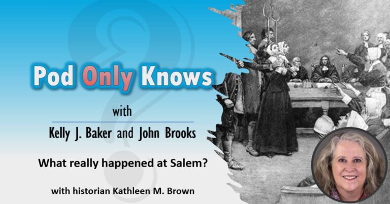 Pod Only Knows #037 - The Salem Witch Trials - with Kathleen M. Brown