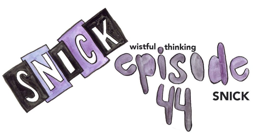 SNICK | The Wistful Thinking Podcast | cageclub.me