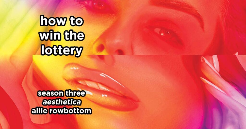 aesthetica by allie rowbottom | how to win the lottery