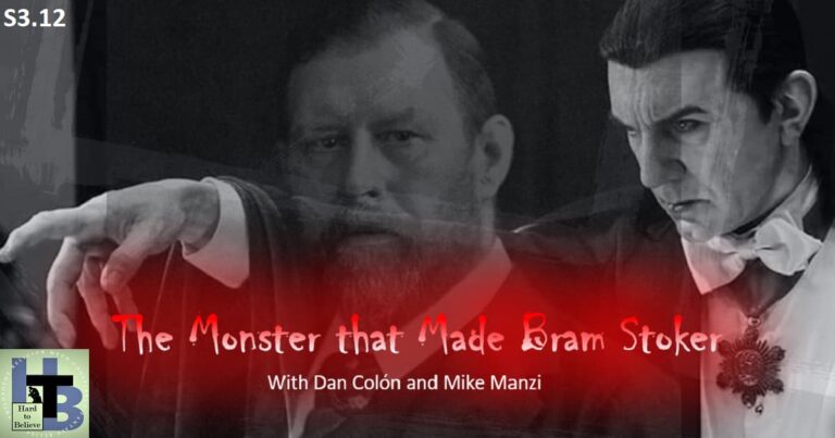 Hard to Believe #073 - The Monster That Made Bram Stoker